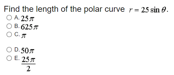 Solved Find the length of the polar curve r=25sinθ. A. 25π | Chegg.com