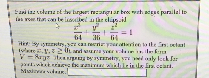 Solved Find the volume of the largest rectangular box with | Chegg.com