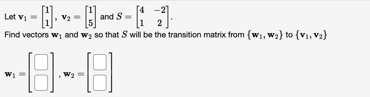 Solved Let v1=[11],v2=[15] and S=[41−22]. Find vectors w1 | Chegg.com