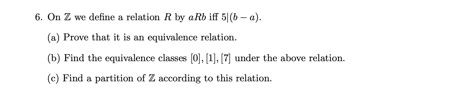 Solved 6. On Z we define a relation R by aRb iff 5|(b − a). | Chegg.com