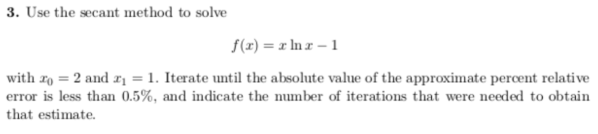 Solved 3. Use the secant method to solve f(x)=xlnx−1 with | Chegg.com