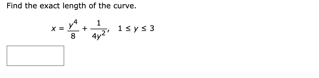 Solved Find the exact length of the curve. x=8y4+4y21,1≤y≤3 | Chegg.com