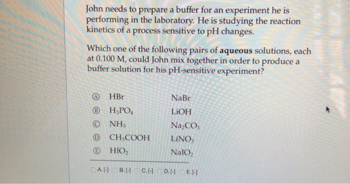 Solved John needs to prepare a buffer for an experiment he | Chegg.com