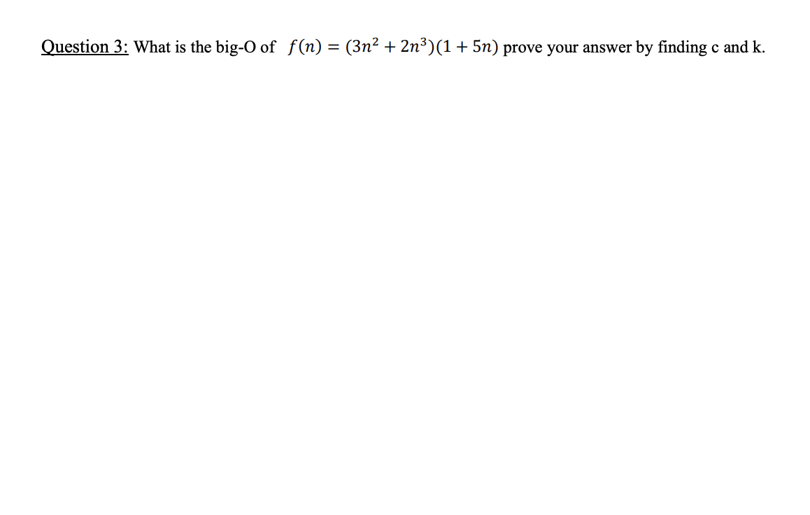 Solved Question 3: What is the big-O of f(n)=(3n2+2n3)(1+5n) | Chegg.com