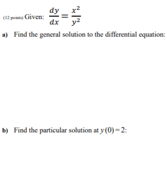 Solved (12 points) Given: dxdy=y2x2 a) Find the general | Chegg.com