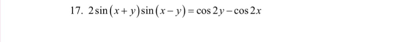 Solved 17. 2 sin (x + y) sin(x - y)= cos 2y – cos 2x - = | Chegg.com