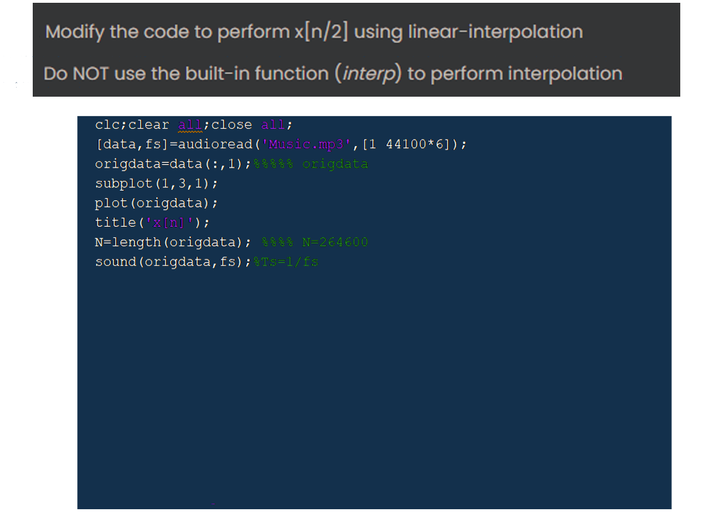 Solved Modify the code to perform x[n/2] using | Chegg.com