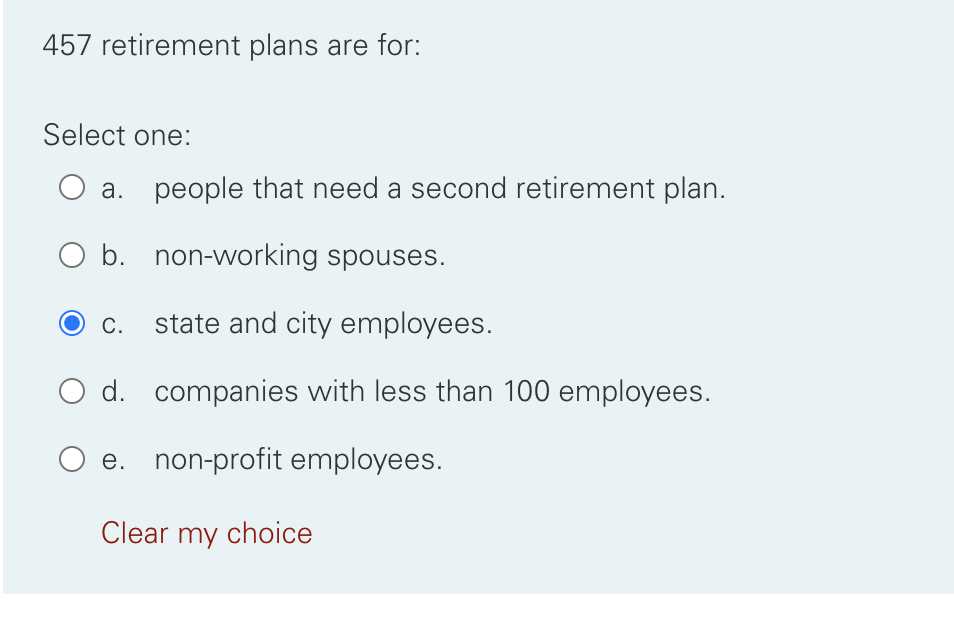 Solved 457 retirement plans are for: Select one: a. people | Chegg.com