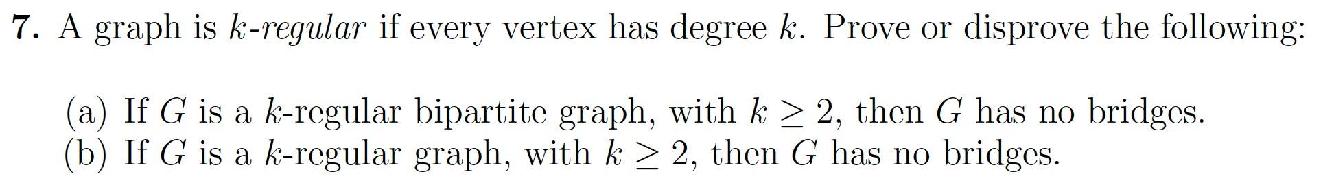 Solved 7. A graph is k-regular if every vertex has degree k. | Chegg.com