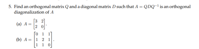 Solved 5. Find an orthogonal matrix Q and a diagonal matrix | Chegg.com