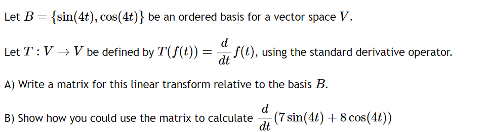 Solved Let B={sin(4t),cos(4t)} be an ordered basis for a | Chegg.com