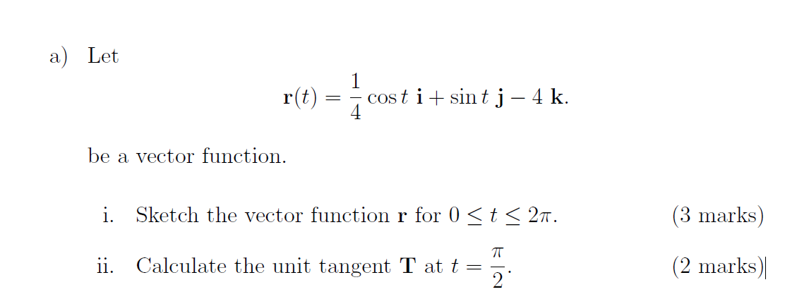 Solved a) Let r(t) cost i + sint j - 4 k. 4 be a vector | Chegg.com
