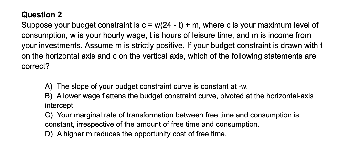 Solved = Question 2 Suppose your budget constraint is c = | Chegg.com