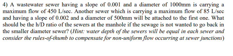 Solved 4) A wastewater sewer having a slope of 0.001 and a | Chegg.com