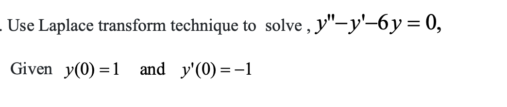 Solved - Use Laplace transform technique to solve , y"-y'-6 | Chegg.com