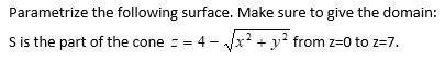 Solved Parametrize the following surface. Make sure to give | Chegg.com