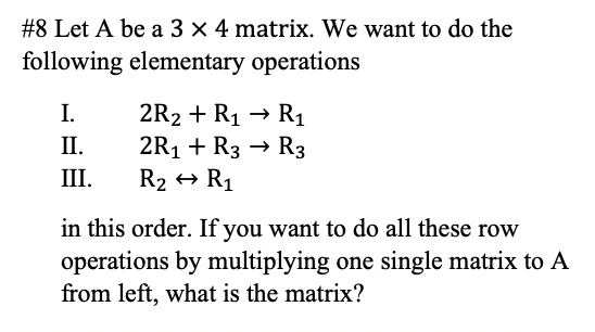 Solved #8 Let A be a 3 4 matrix. We want to do the following | Chegg.com