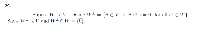 Solved 2C. Supose W = 0, for all Û EW}. Show W]