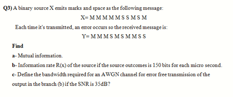 (3) A binary source X emits marks and space as the | Chegg.com