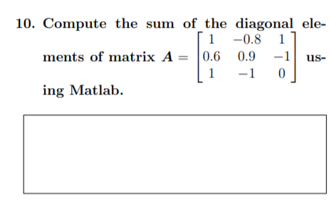 Solved 10. Compute the sum of the diagonal ele- 1 -0.8 1 | Chegg.com