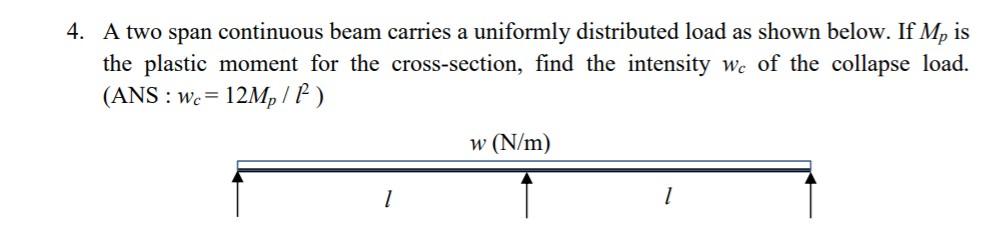 Solved 4. A two span continuous beam carries a uniformly | Chegg.com