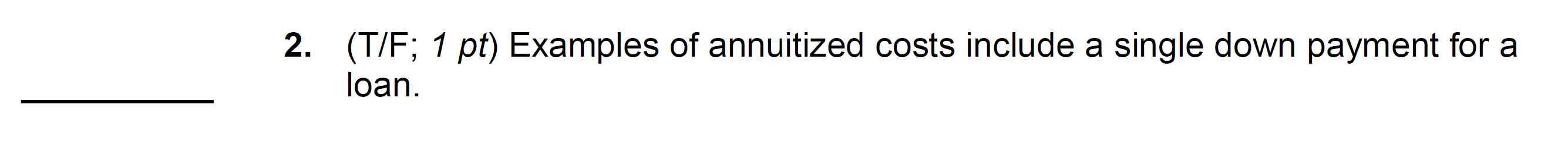 Solved (T/F; 1 pt) Examples of annuitized costs include a | Chegg.com