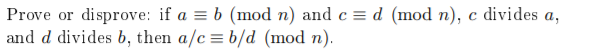 Solved Prove or disprove: if a = b (mod n) and c = d (mod | Chegg.com