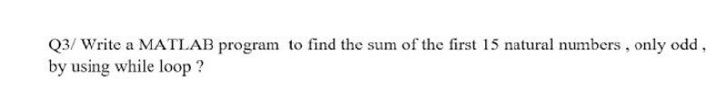 Solved Q3/ Write a MATLAB program to find the sum of the | Chegg.com