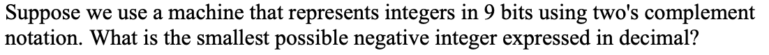 Solved Suppose we use a machine that represents integers in | Chegg.com