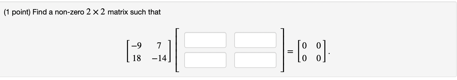 Solved ( 1 point) Find a non-zero 2×2 matrix such that | Chegg.com
