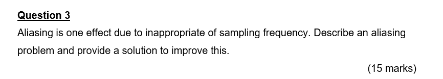 Solved Question 3 Aliasing is one effect due to | Chegg.com