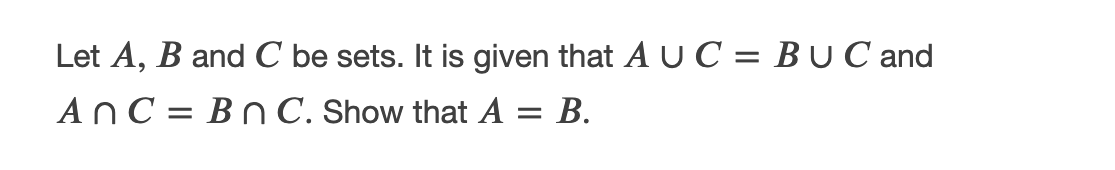 Solved Let A, B and C be sets. It is given that A UC = BUC | Chegg.com