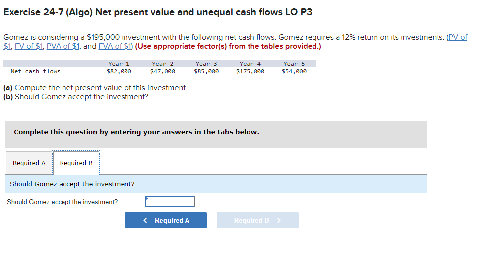 Solved Exercise 24-7 (Algo) Net present value and unequal | Chegg.com