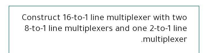 Solved Construct 16-to-1 line multiplexer with two 8-to-1 | Chegg.com