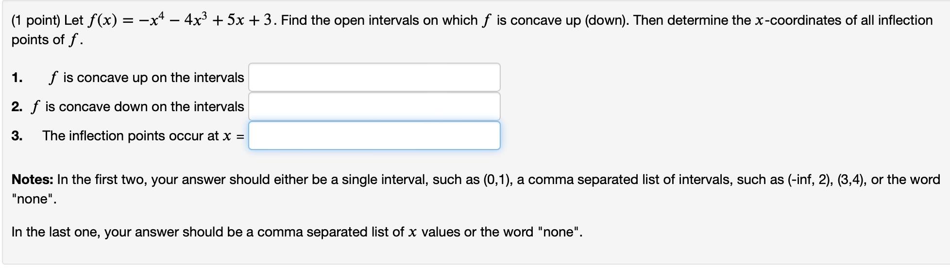 Solved (1 point) Let f(x)=−x4−4x3+5x+3. Find the open | Chegg.com