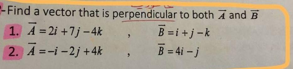 Solved - Find a vector that is perpendicular to both Ā and B | Chegg.com