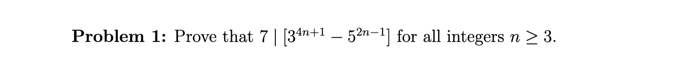 Solved 2 Problem 1: Prove that 7 | [34n+1 – 52n–1] for all | Chegg.com