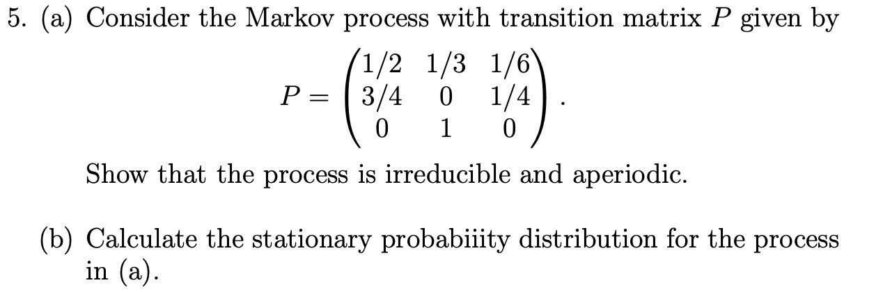 Solved 5. (a) Consider the Markov process with transition | Chegg.com