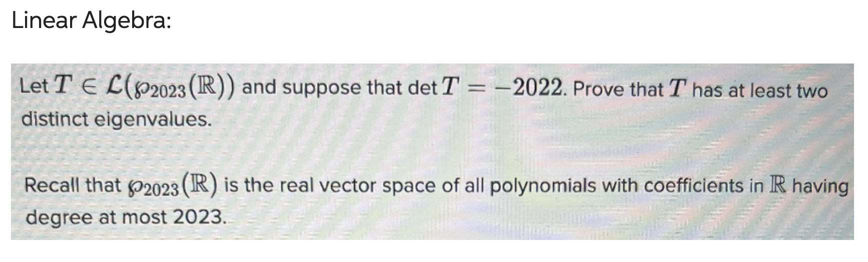 Solved Linear Algebra: Let T∈L(℘2023(R)) and suppose that | Chegg.com