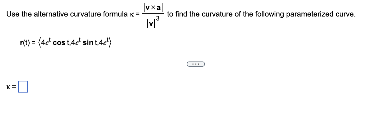 Solved Use the alternative curvature formula κ=∣v∣3∣v×a∣ to | Chegg.com