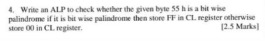 Solved 4. Write an ALP to check whether the given byte 55 h | Chegg.com