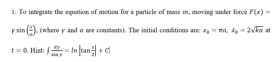 Solved 1. To integrate the equation of motion for a particle | Chegg.com