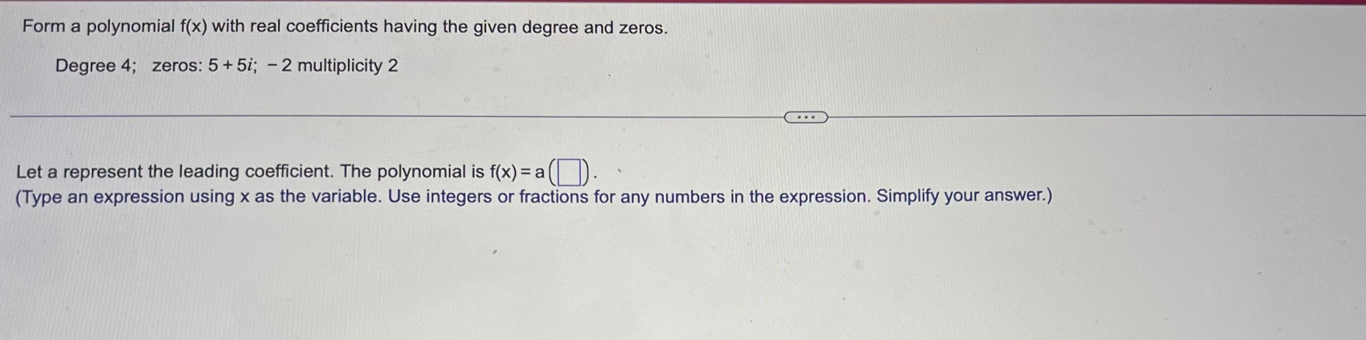 Solved Form a polynomial f(x) with real coefficients having | Chegg.com