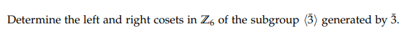 Solved Determine the left and right cosets in Z6 of the | Chegg.com