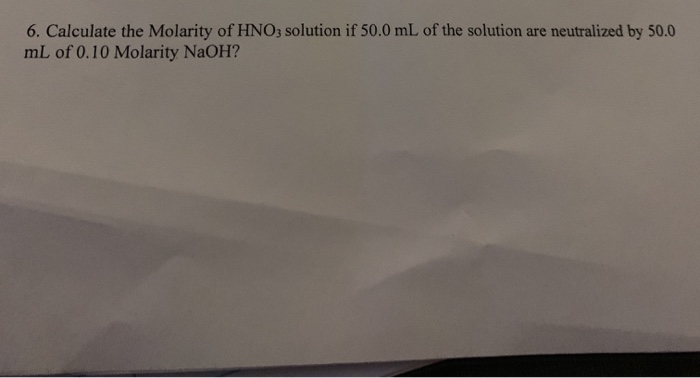 Solved 6. Calculate the Molarity of HNO3 solution if 50.0 mL | Chegg.com