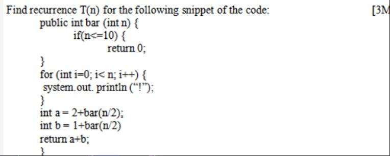 Solved [3М Find recurrence T(n) for the following snippet of | Chegg.com