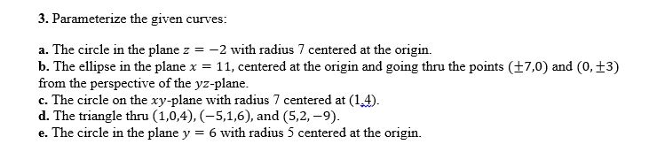Solved 3. Parameterize the given curves: a. The circle in | Chegg.com