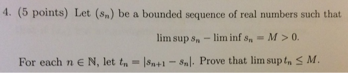 Solved 4. (5 points) Let (sn) be a bounded sequence of real | Chegg.com
