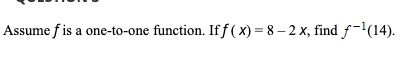 Solved Assume f is a one-to-one function. Iff (x)=8-2 x, | Chegg.com