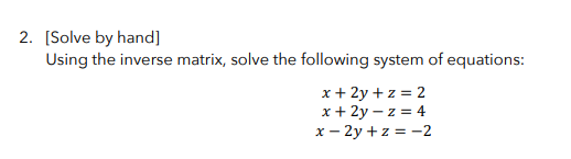 Solved 2. [Solve by hand] Using the inverse matrix, solve | Chegg.com